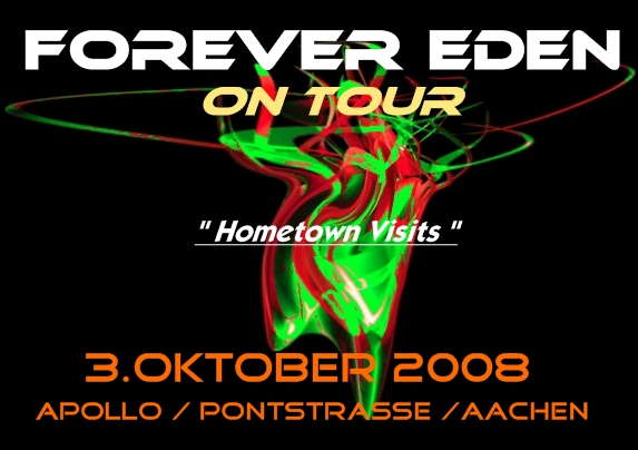 Forever Eden on tour " Hometown visits" · 3 Oct 2008 · Aachen (Germany ...