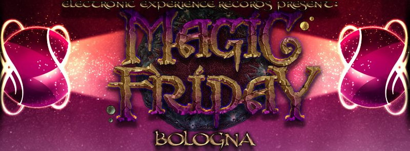 MAGIC FRIDAY - BOLOGNA CENTRO! · 2 May 2014 · Bologna (Italy) · goabase ...