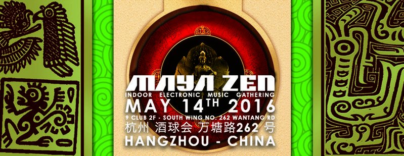MAYA ZEN - Indoor Electronic Music Gathering · 14 May 2016 · Hangzhou ...