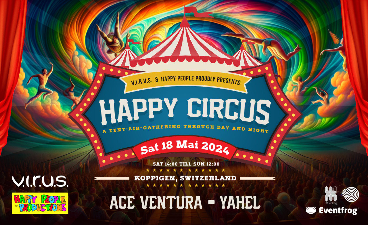 HAPPY CIRCUS ☆☆☆ · 18.05.2024 · Koppigen BE (Schweiz) · goabase ॐ ...