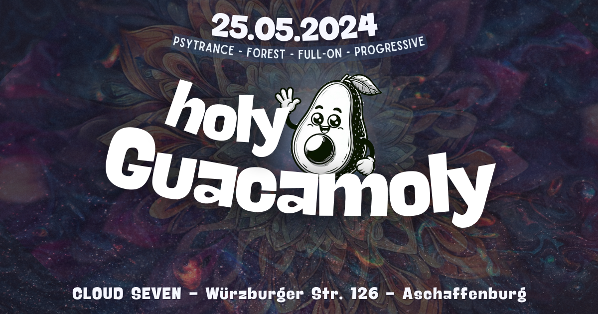 Holy Guacamoly 4 · 25.05.2024 · Aschaffenburg (Deutschland) · goabase ॐ ...