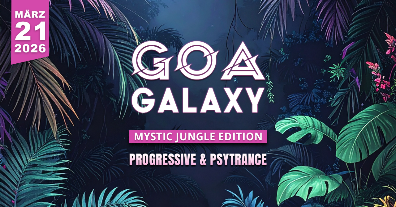 Goa Galaxy - Mystic Jungle Edition w/ TRIP-TAMINE · 21.03.2026 ...